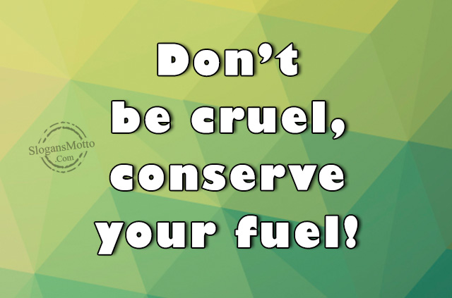 Save Fuel Slogans Save Fuel Slogans