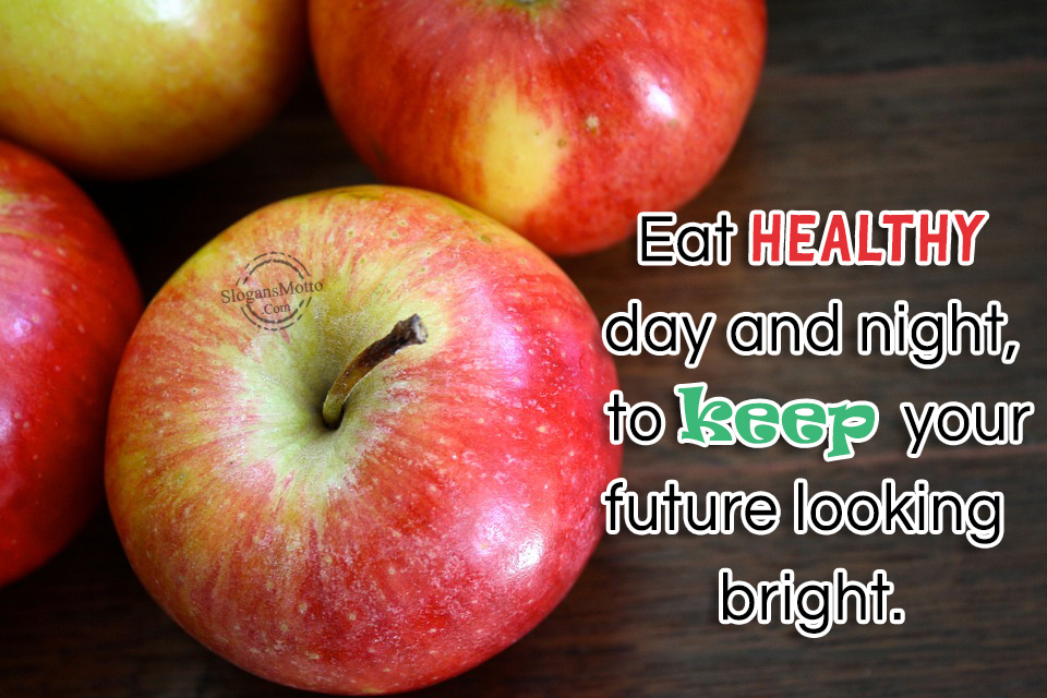 Eat Healthy Day And Night To Keep Your Future Looking Eat Healthy Day And Night To Keep Your Future Looking